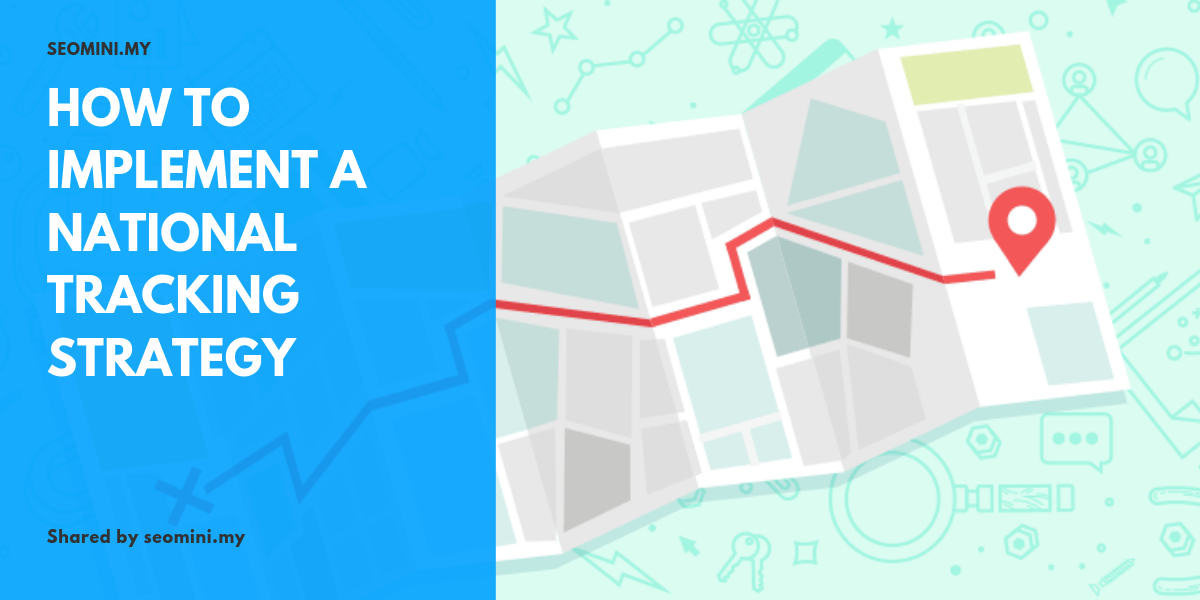 How to Implement a National Tracking Strategy - SEO Services Malaysia ...