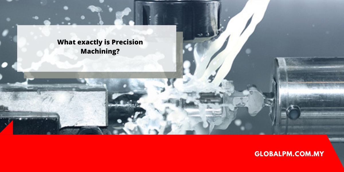 What exactly is Precision Machining? - SEO Services Malaysia | Local ...